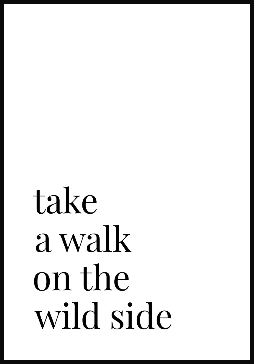 Take a walk on the wild side Poster » online bestellen | PAPERLY